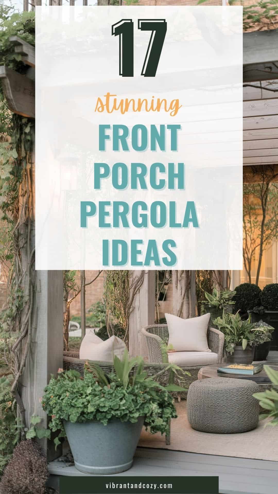 17 Stunning Front Porch Pergola Ideas for Your Home